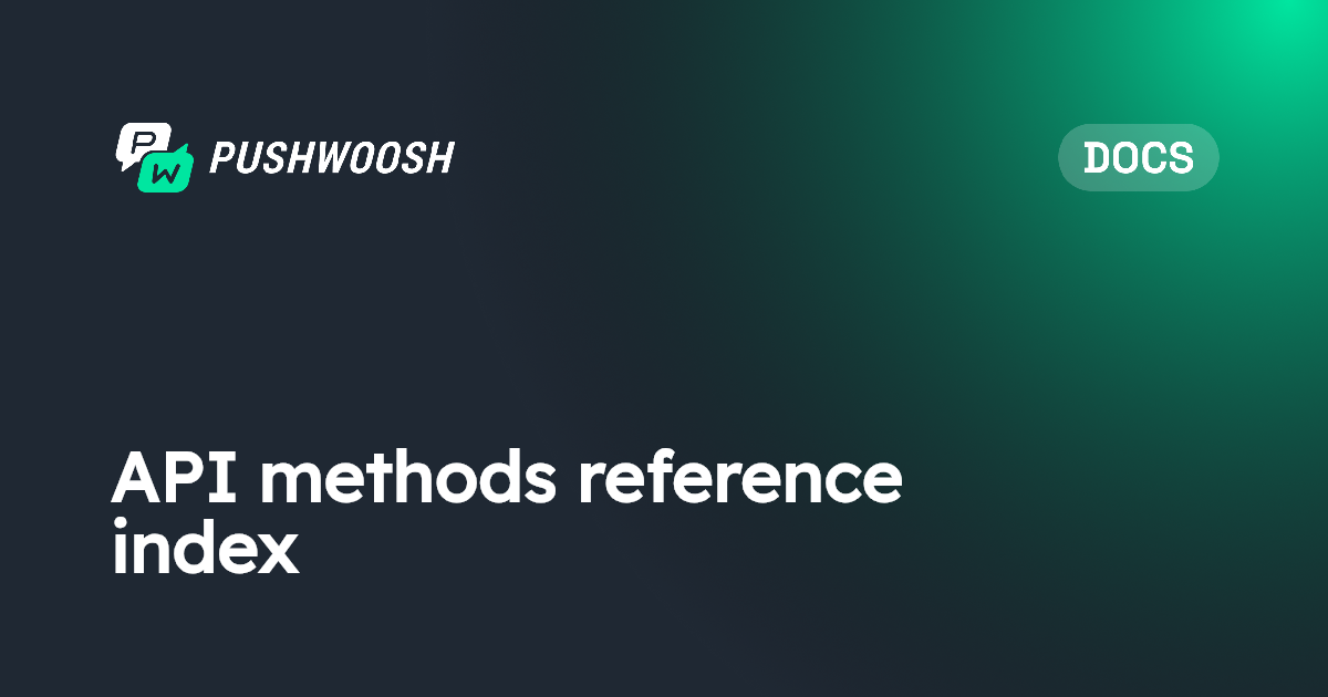 API methods reference index | Pushwoosh Documentation