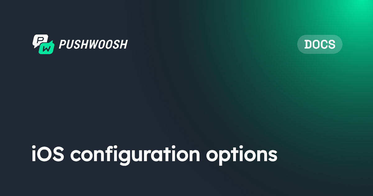 iOS configuration options | Pushwoosh Documentation