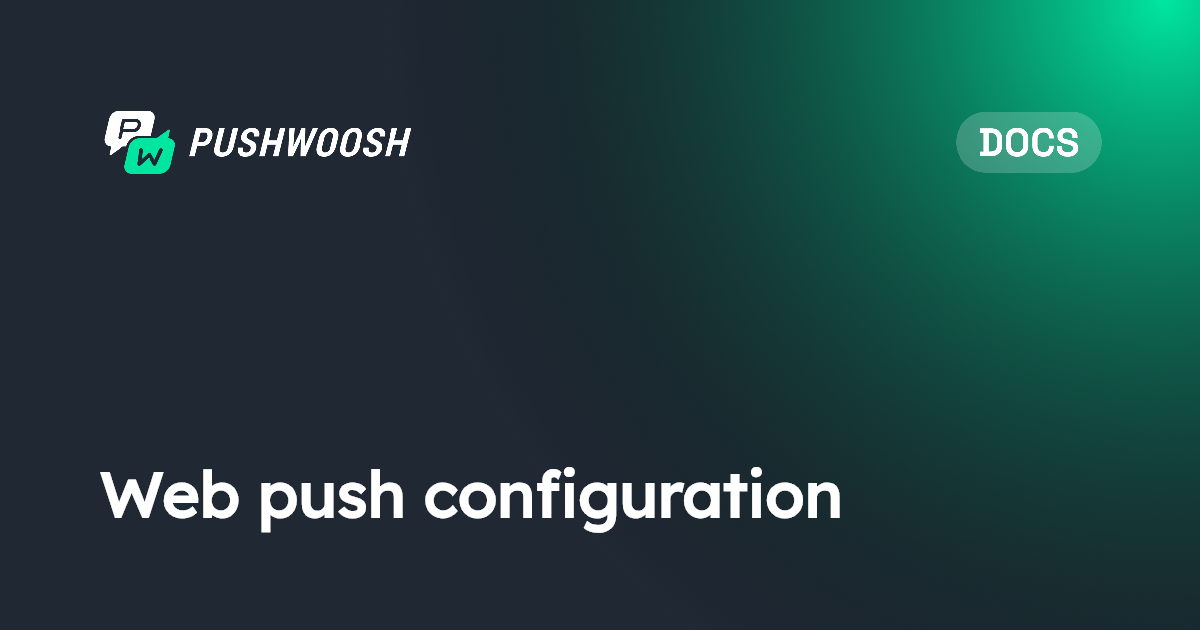 Web push configuration | Pushwoosh Documentation