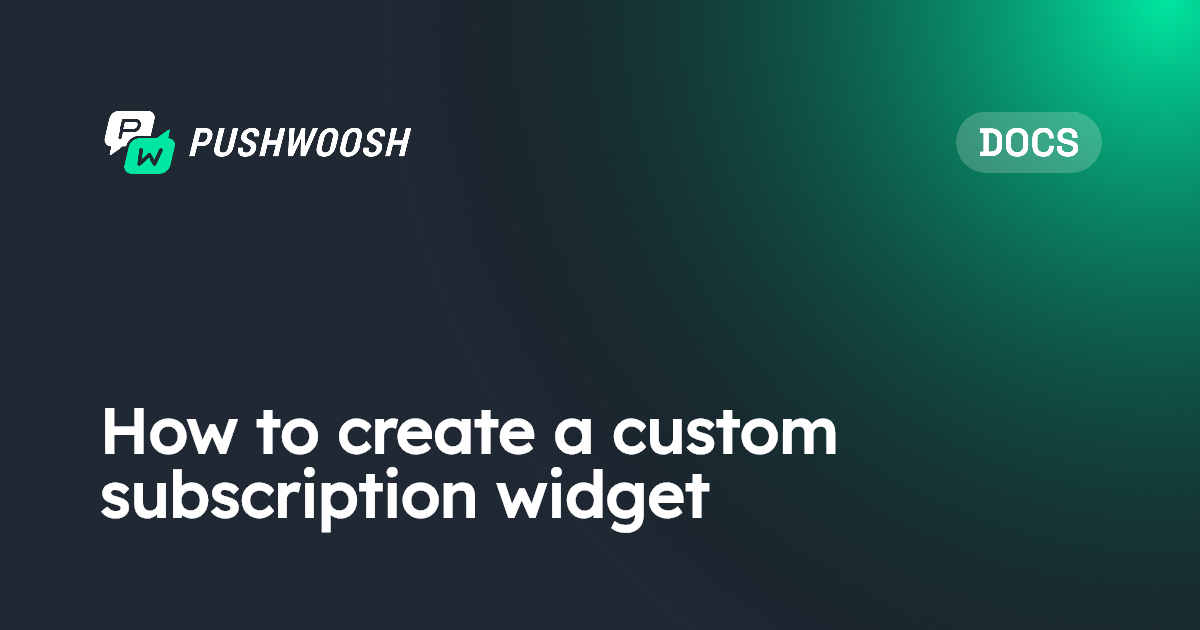 How to create a custom subscription widget | Pushwoosh Documentation