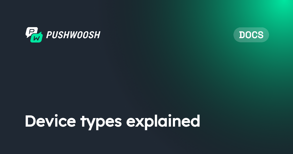 Device types explained | Pushwoosh Documentation