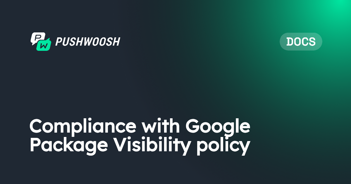 Compliance with Google Package Visibility policy | Pushwoosh Documentation