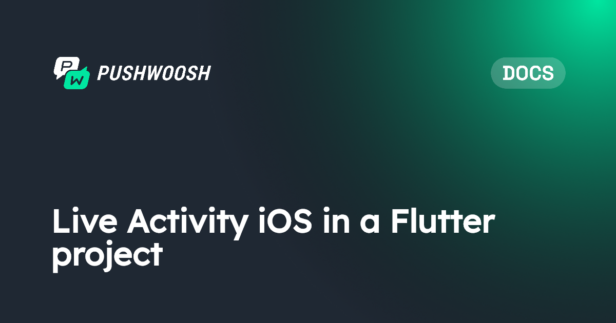 Live Activity iOS in a Flutter project | Pushwoosh Documentation