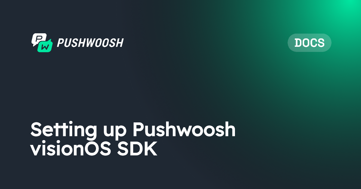 Setting up Pushwoosh visionOS SDK | Pushwoosh Documentation