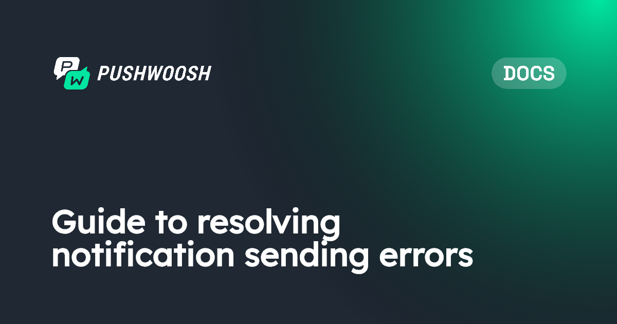Guide To Resolving Notification Sending Errors Pushwoosh Documentation