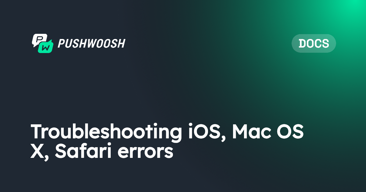 Troubleshooting iOS, Mac OS X, Safari errors | Pushwoosh Documentation