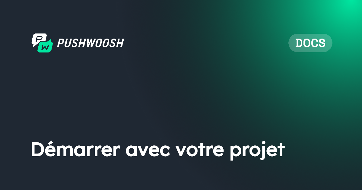 Démarrer avec votre projet | Pushwoosh Documentation