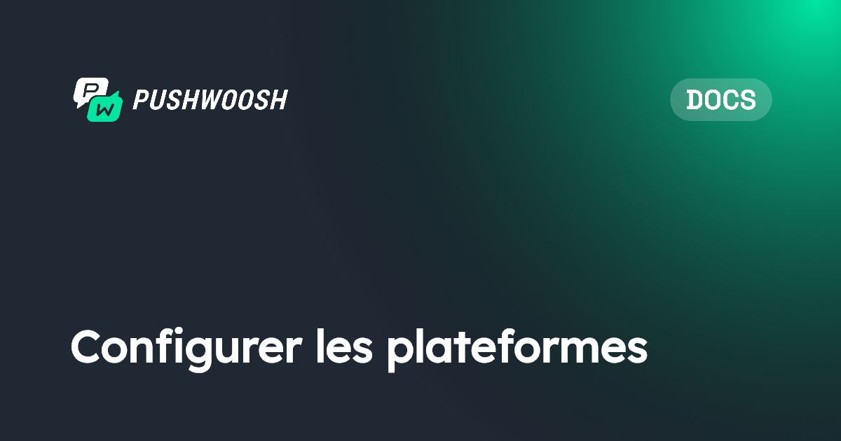 Configurer les plateformes | Pushwoosh Documentation