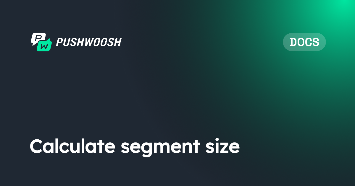 Calculate segment size | Pushwoosh Documentation