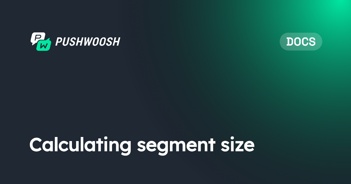 Calculating segment size | Pushwoosh Documentation
