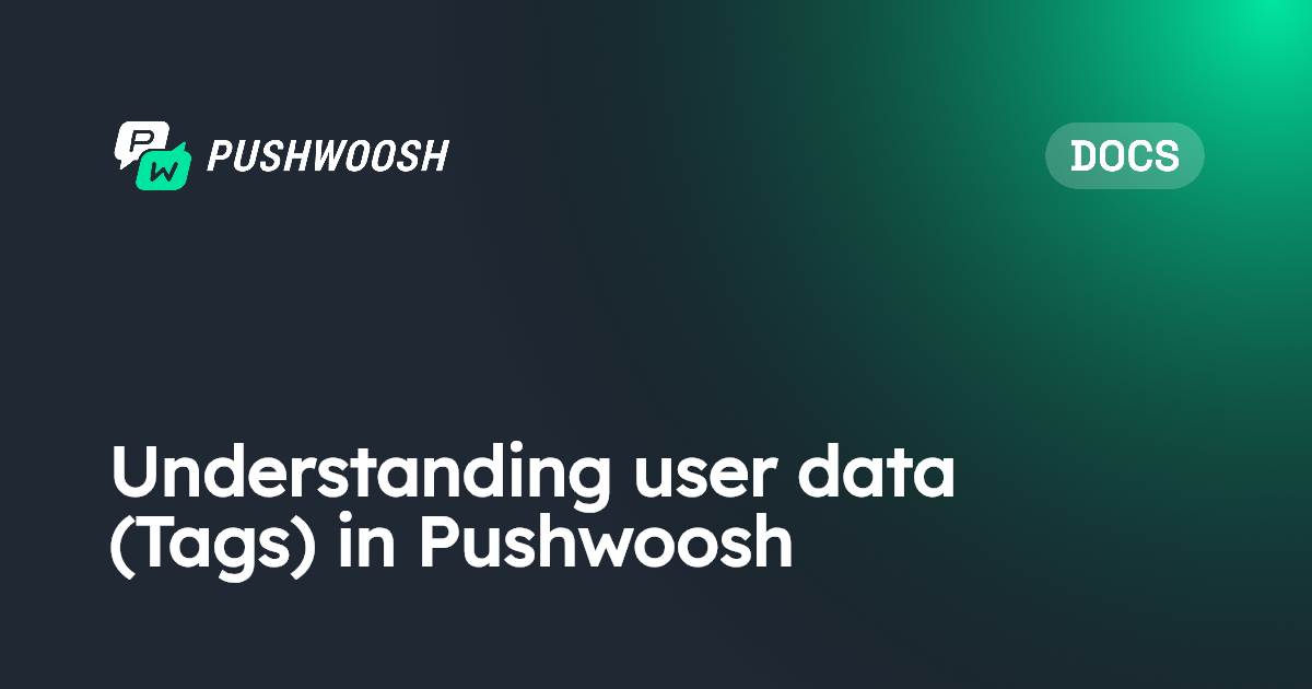 Understanding user data (Tags) in Pushwoosh | Pushwoosh Documentation