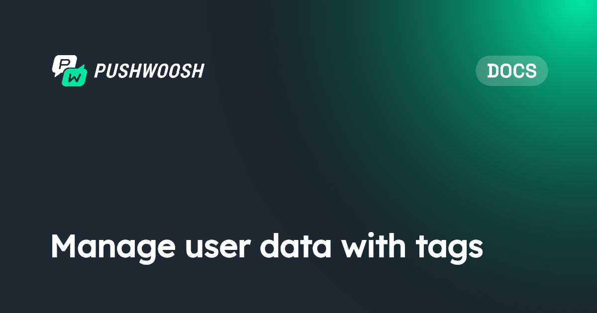 Manage user data with tags | Pushwoosh Documentation
