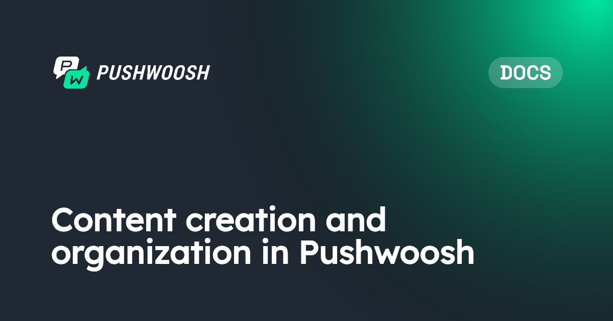 Content creation and organization in Pushwoosh | Pushwoosh Documentation