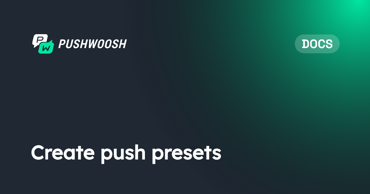 Create push presets | Pushwoosh Documentation