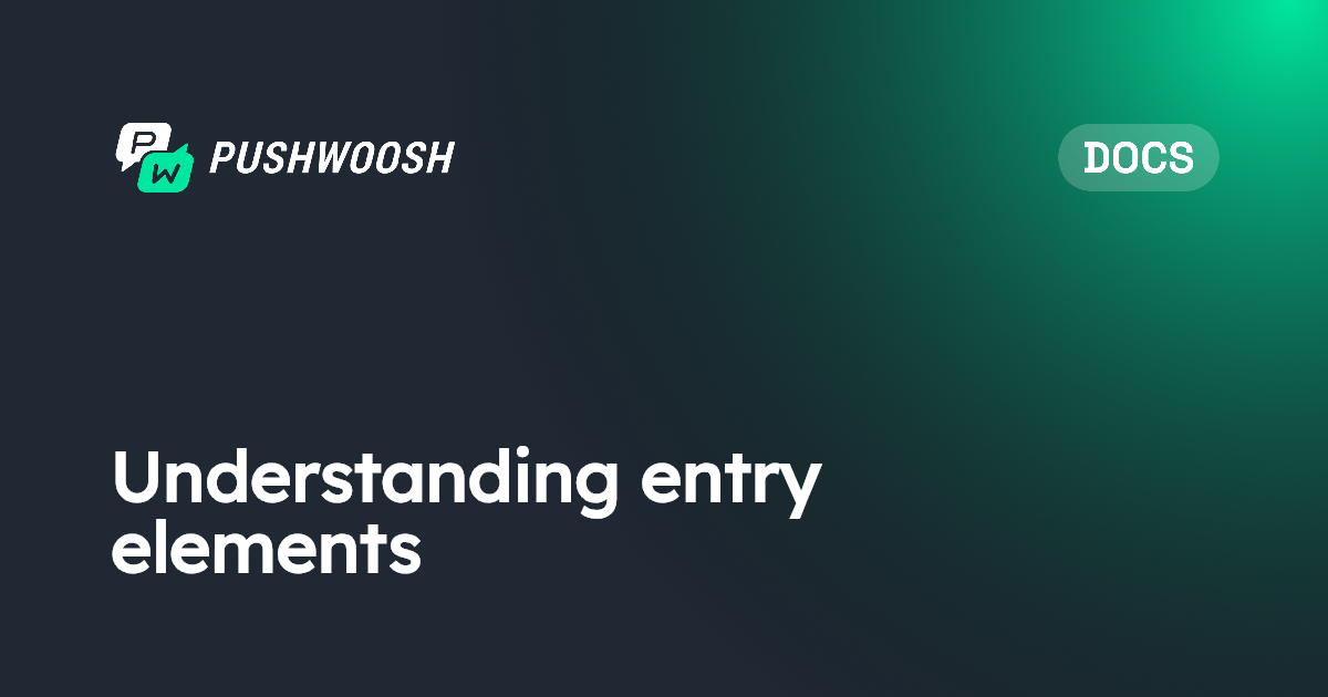 Understanding entry elements | Pushwoosh Documentation