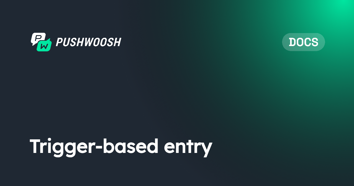 Trigger-based entry | Pushwoosh Documentation