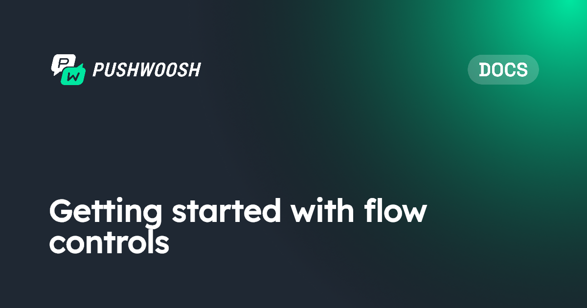 Getting started with flow controls | Pushwoosh Documentation