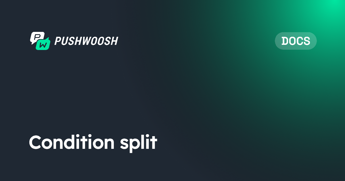 Condition split | Pushwoosh Documentation