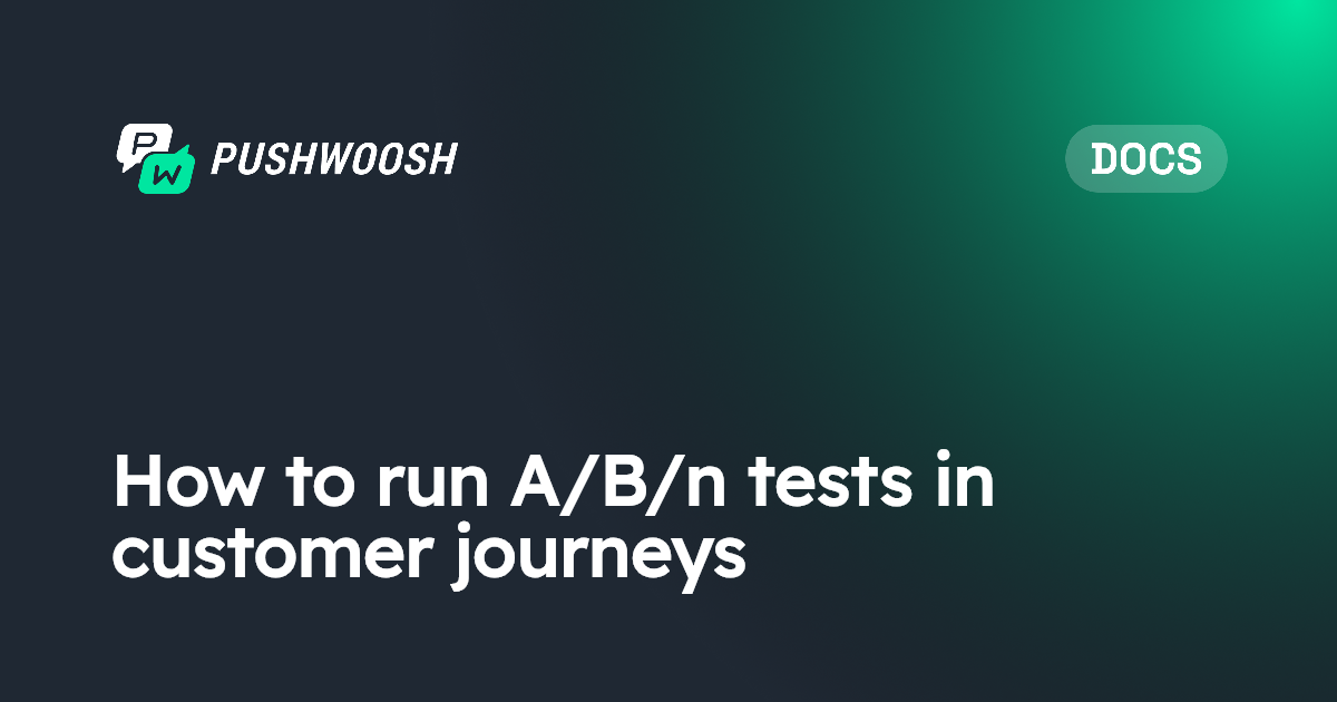 How to run A/B/n tests in customer journeys | Pushwoosh Documentation
