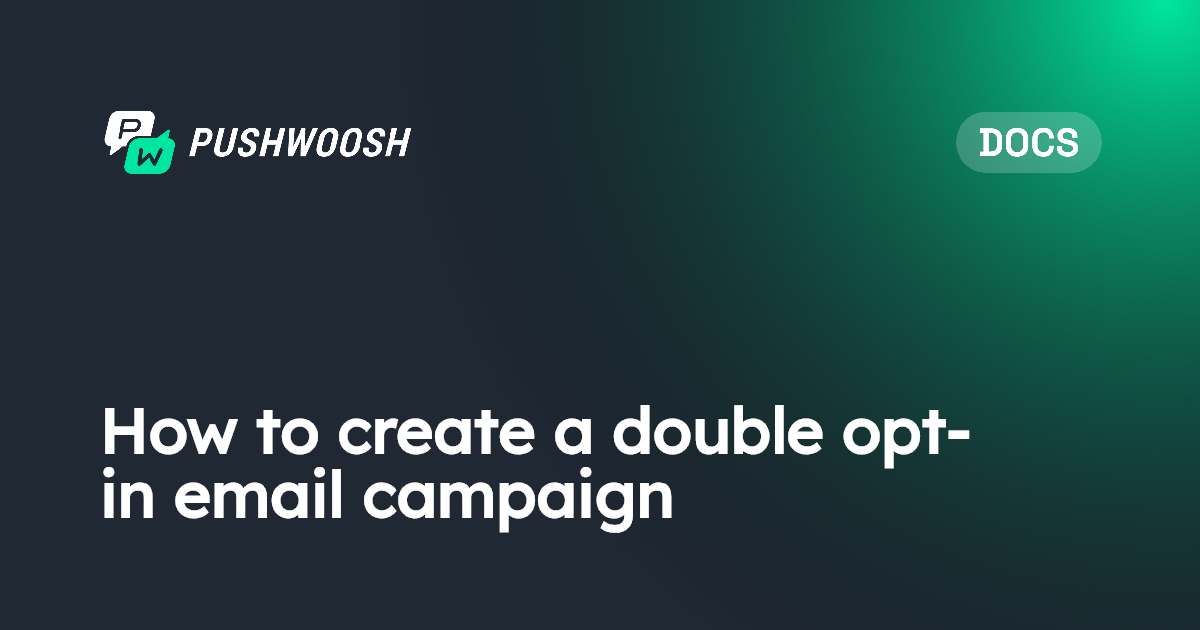 How to create a double opt-in email campaign | Pushwoosh Documentation