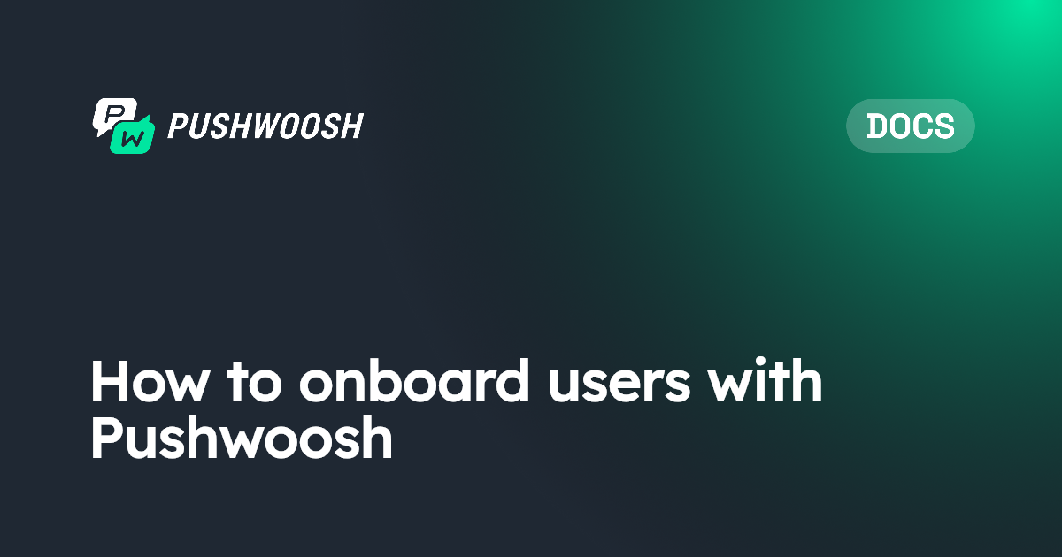 How to onboard users with Pushwoosh | Pushwoosh Documentation