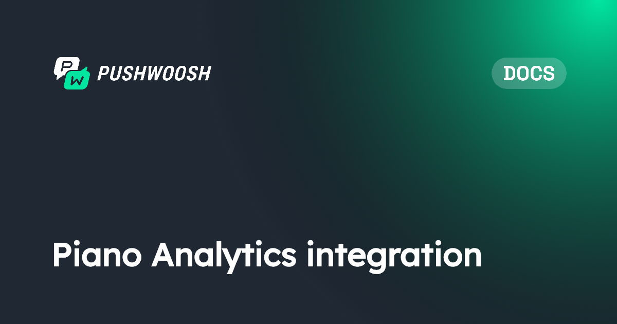 Piano Analytics integration | Pushwoosh Documentation
