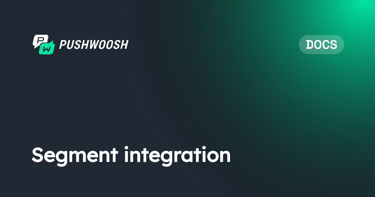 Segment integration | Pushwoosh Documentation