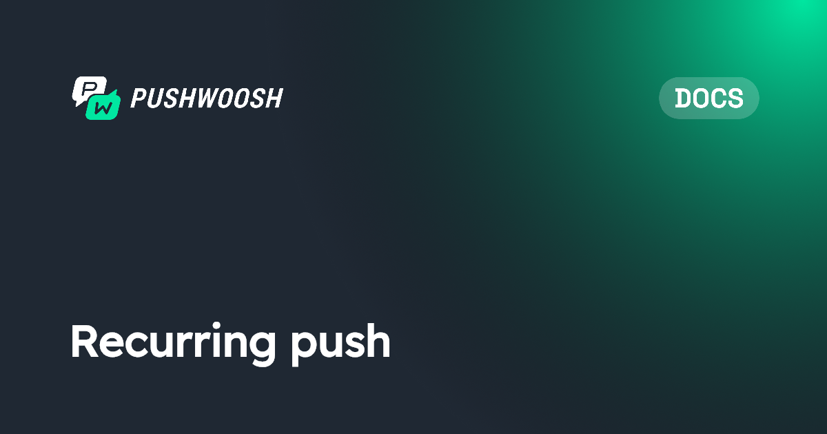 Recurring push | Pushwoosh Documentation
