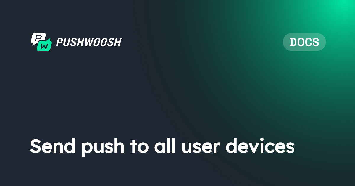 Send push to all user devices | Pushwoosh Documentation